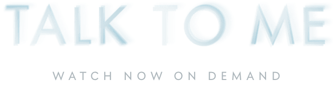 Talk to Me | Official Website | July 28 2023